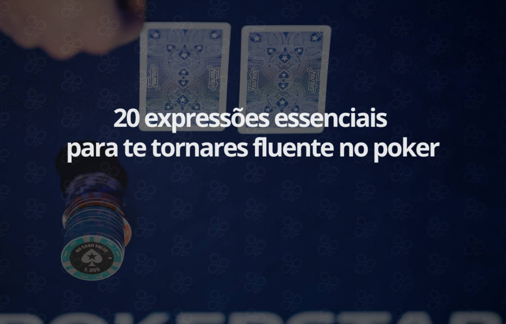 20 expressões essenciais para te tornares fluente no poker - Polarize Poker